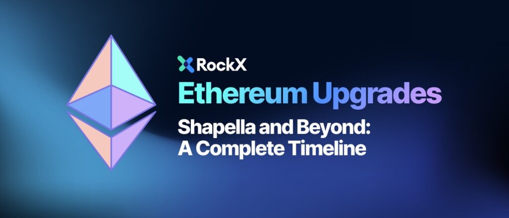 Shapella Upgrade and Beyond: Key Insights from ETH's Upgrade Timeline - RockX