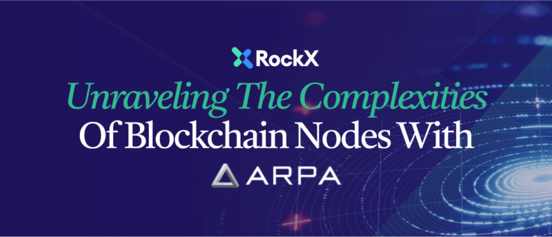 Unraveling the Complexities of Blockchain Nodes With ARPA - RockX
